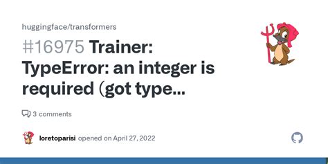 Trainer Typeerror An Integer Is Required Got Type Nonetype · Issue 16975 · Huggingface