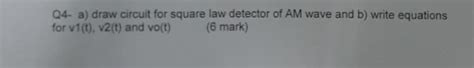Solved Q4 A Draw Circuit For Square Law Detector Of Am