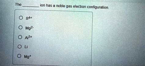 Solved The Ion Has A Noble Gas Electron Configuration B4 Mg2 A 3 Mg