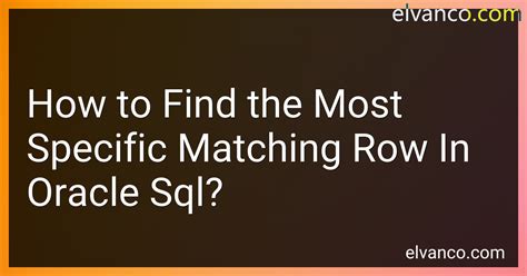 How To Find The Most Specific Matching Row In Oracle Sql In 2025