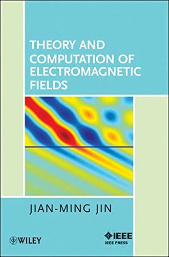 Theory And Computation Of Electromagnetic Fields Jin Jian Ming 9780470533598 Books