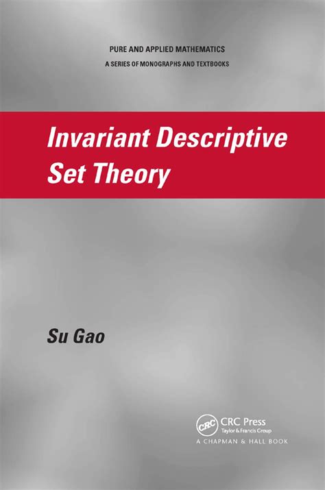 Invariant Descriptive Set Theory Pure And Applied Mathematics Gao