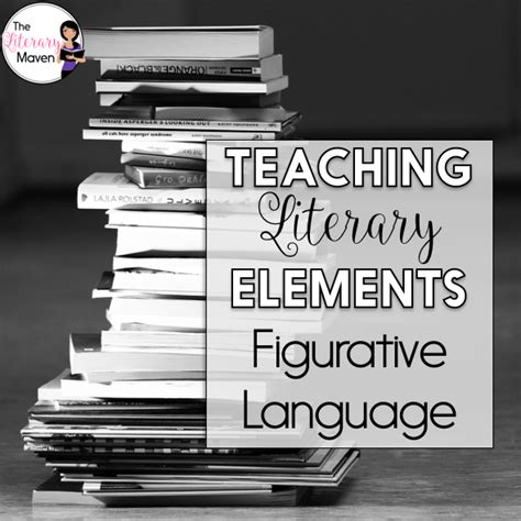 Teaching Literary Elements Figurative Language The Literary Maven