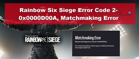 Rainbow Six Siege Error Code 2 0x0000d00a Matchmaking Error