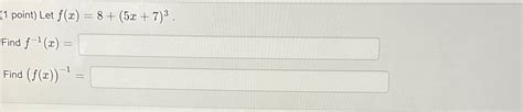 Solved Point ﻿let F X 8 5x 7 3 Find F 1 X Find F X 1