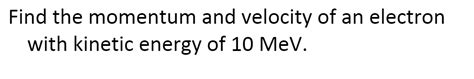 Solved Find The Momentum And Velocity Of An Electron With