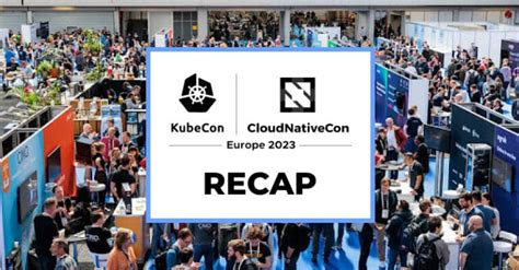 kubecon cloudnativecon europe 2023 recap