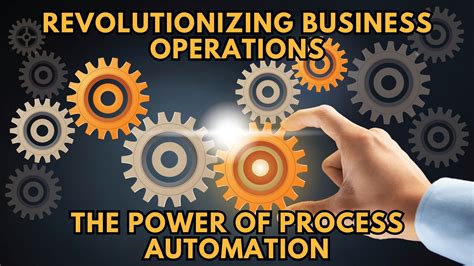 Revolutionizing Business Operations The Power Of Process Automation