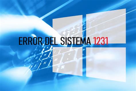 error 1231 en windows 11 soluciones