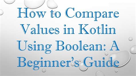 How To Compare Values In Kotlin Using Boolean A Beginners Guide Youtube