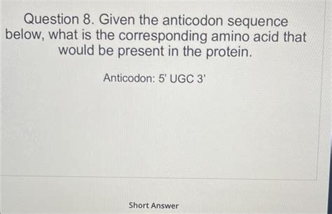 [solved] question 8 given the anticodon sequence below w