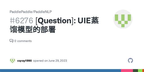 Question Uie蒸馏模型的部署 · Issue 6276 · Paddlepaddlepaddlenlp · Github