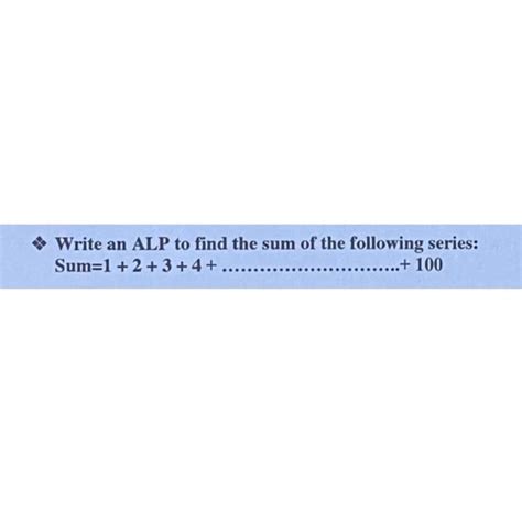 Solved • Write An Alp To Find The Sum Of The Following