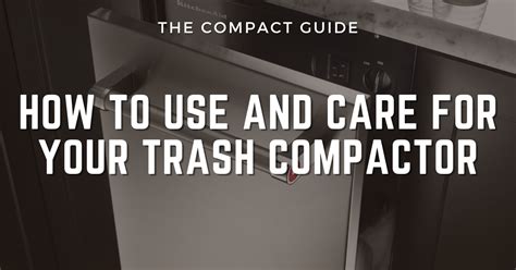 The Compact Guide How To Use And Care For Your Trash Compactor
