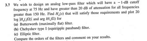 Solved 7 We Wish To Design An Analog Low Pass Fiter Which