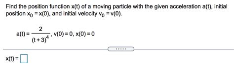 Solved Find The Position Function X T Of A Moving Particle Chegg