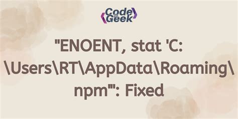 How To Fix Error ENOENT Stat C UsersRTAppDataRoamingnpm CodeForGeek