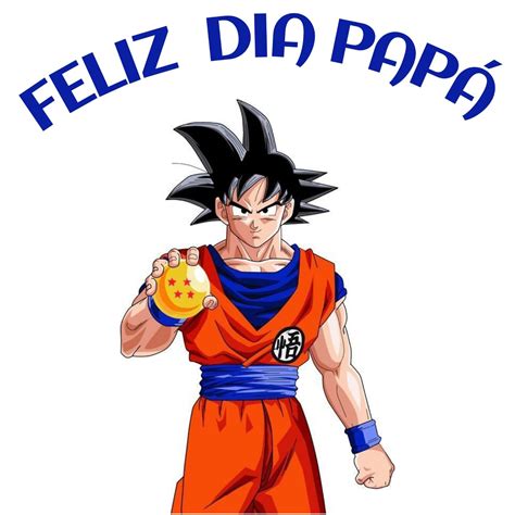 Super Papá Happy Fathers Day Images Dragon Ball Anime Dragon Ball Goku