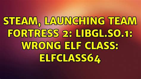 ubuntu steam launching team fortress 2 libgl so 1 wrong elf class