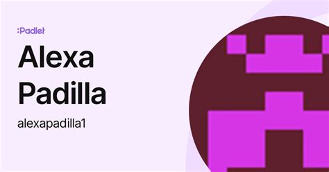 Alexa Padilla Alexapadilla1 Profile Padlet