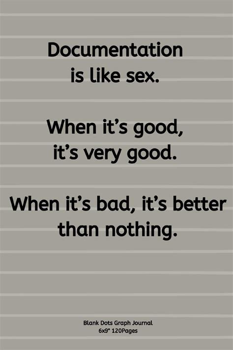 Documentation Is Like Sex When Its Good Its Very Good When Its