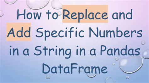 How To Replace And Add Specific Numbers In A String In A Pandas Dataframe Youtube