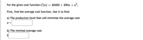 Solved For The Given Cost Function C 20 48400 200x Chegg Com