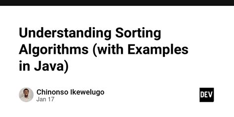 Understanding Sorting Algorithms With Examples In Java Dev Community