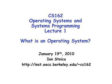 Cs162 Operating Systems And Systems Programming Lecture 1 What Is An