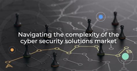 Navigating The Complexity Of The Cyber Security Solutions Market