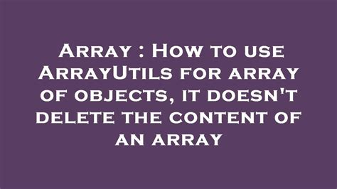 Array How To Use Arrayutils For Array Of Objects It Doesnt Delete
