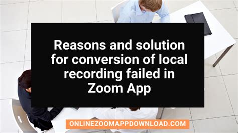 Reasons And Solution For Conversion Of Local Recording Failed In Zoom App
