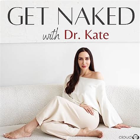 Get Naked With Dr Kate Cloud10 And Iheartpodcasts