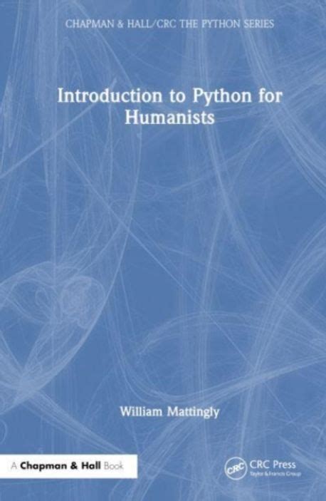 Introduction To Python For Humanists Mattingly William 교보문고