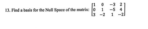 Solved Find A Basis For The Null Space Of The Matrix [1 0