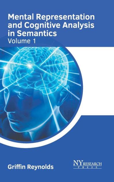 Mental Representation And Cognitive Analysis In Semantics Volume 1 By Griffin Reynolds