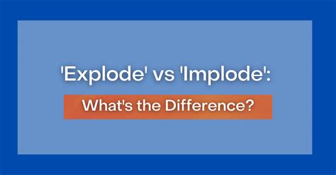 ‘explode vs ‘implode what s the difference