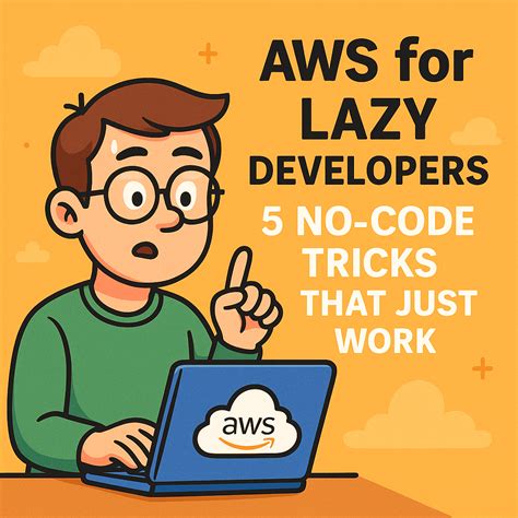 Aws For Lazy Developers 5 No Code Tricks That Actually Work And Save