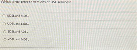 Solved Which Terms Refer To Versions Of Dsl Servicesndsl