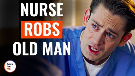 Nurse Robs Old Man Dramatizeme Youtube