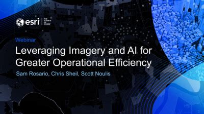 Leveraging Imagery And AI For Greater Operational Efficiency Esri Videos GIS Events ArcGIS