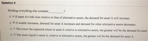 Solved Question 5 Holding Everything Else Constant O A If