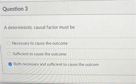 Solved A Deterministic Causal Factor Must Be Necessary To