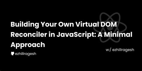 Building Your Own Virtual Dom Reconciler In Javascript A Minimal