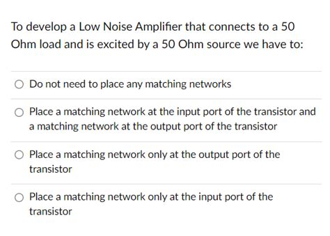 Solved To Develop A Low Noise Amplifier That Connects To A