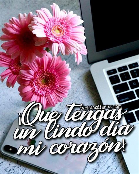 ¡que Tengas Lindo Día Mi Corazón Que Hoy Te Vaya Mejor Que Siempre No Vayas A Desistir De Es