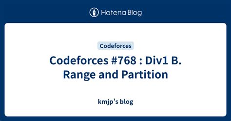 codeforces 768 div1 b range and partition kmjp s blog