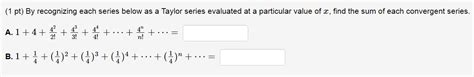 Solved By Recognizing Each Series Below As A Taylor Series