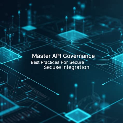Master Api Governance Best Practices For Secure Integration