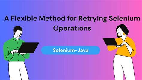 A Flexible Method For Retrying Selenium Operations By Livdemirci Medium